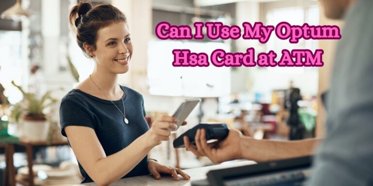 Using Your Optum HSA Card: ATM Transactions & Benefits
