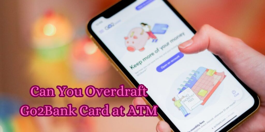 Can You Overdraft Go2Bank Card at ATM? Exploring Limits